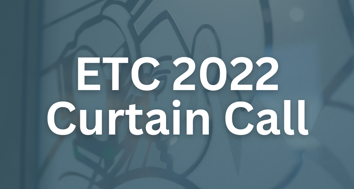 ETC 2022 Curtain Call: Our year in review